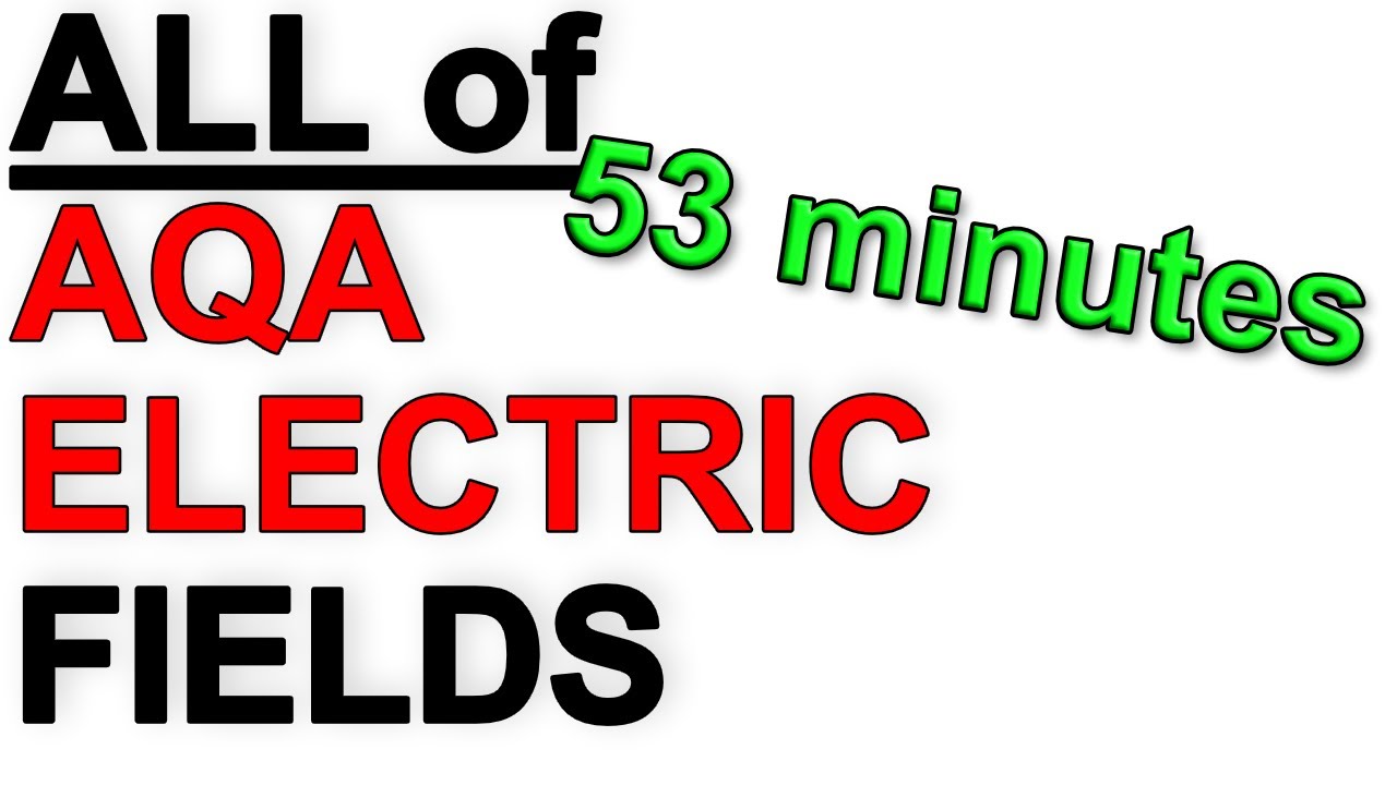 ALL of AQA Electric Fields in 53 minutes