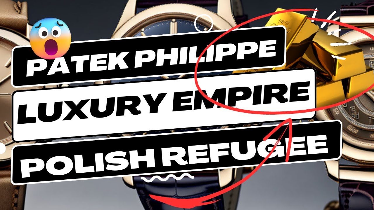 The Rise of Patek Philippe: How a Polish Refugee Built a Luxury Empire