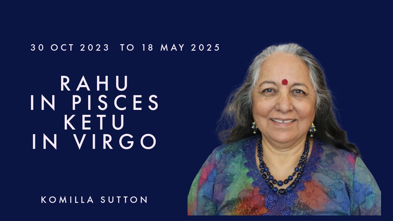 Rahu Ketu in Pisces Virgo: Komilla Sutton