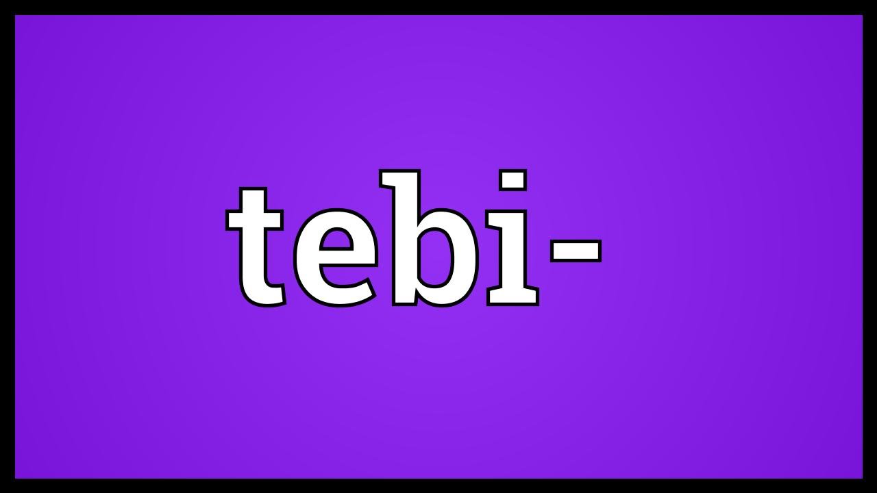 Tebi- Meaning