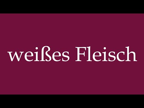 How to Pronounce ''weißes Fleisch'' (white meat) Correctly in German
