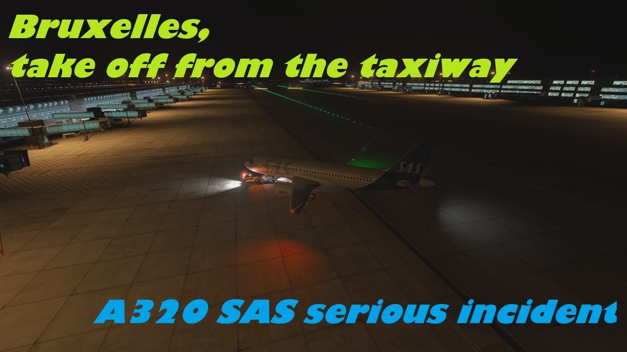 A320 SAS Brussels Serious INCIDENT. Take-off from the TAXIWAY. Preliminay Report Events (X-Plane 12)