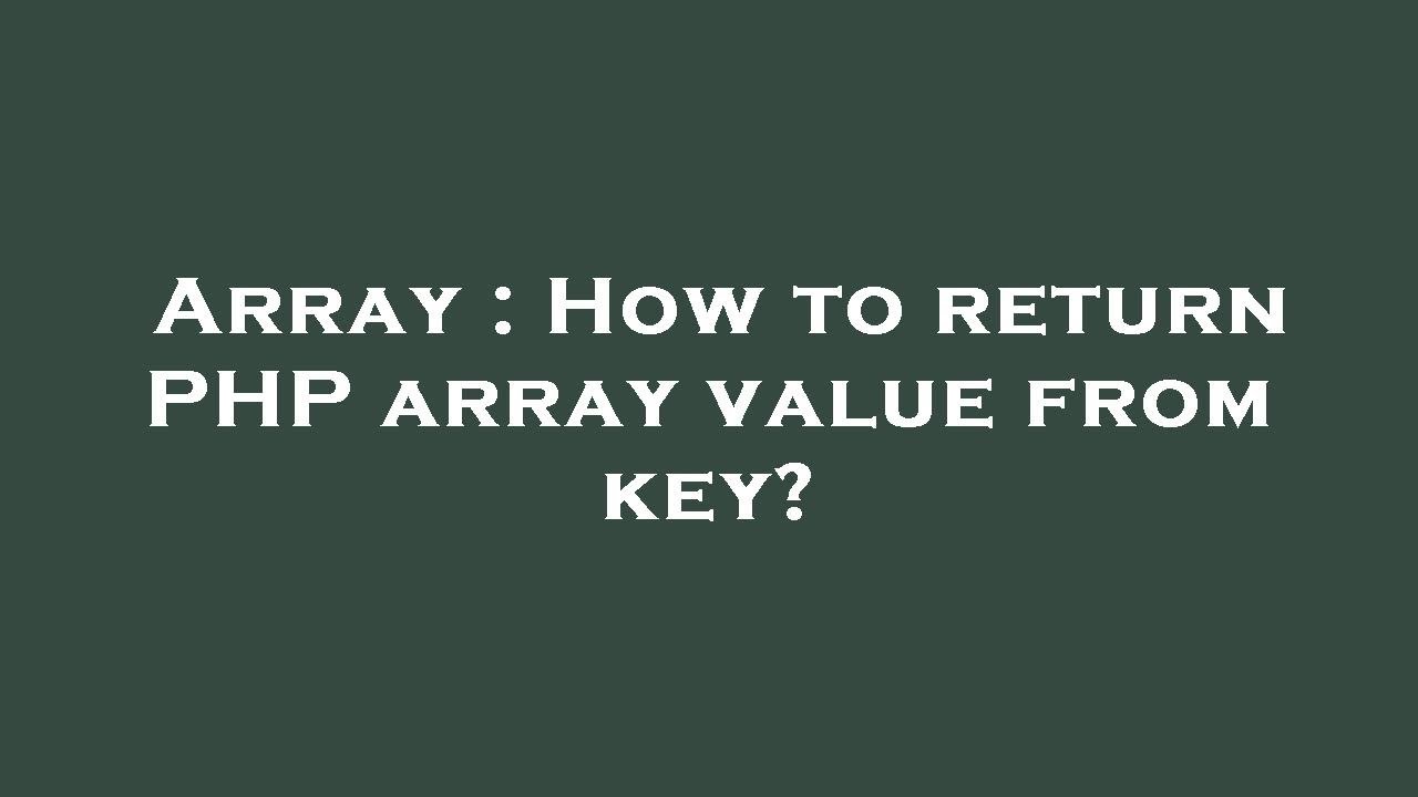 Array : How to return PHP array value from key?