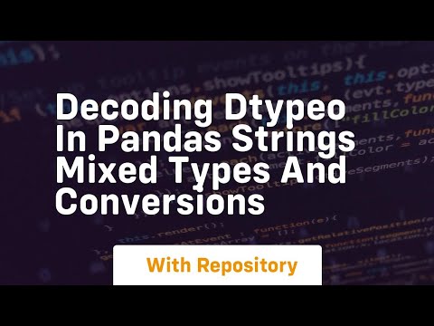 decoding dtypeo in pandas strings mixed types and conversions