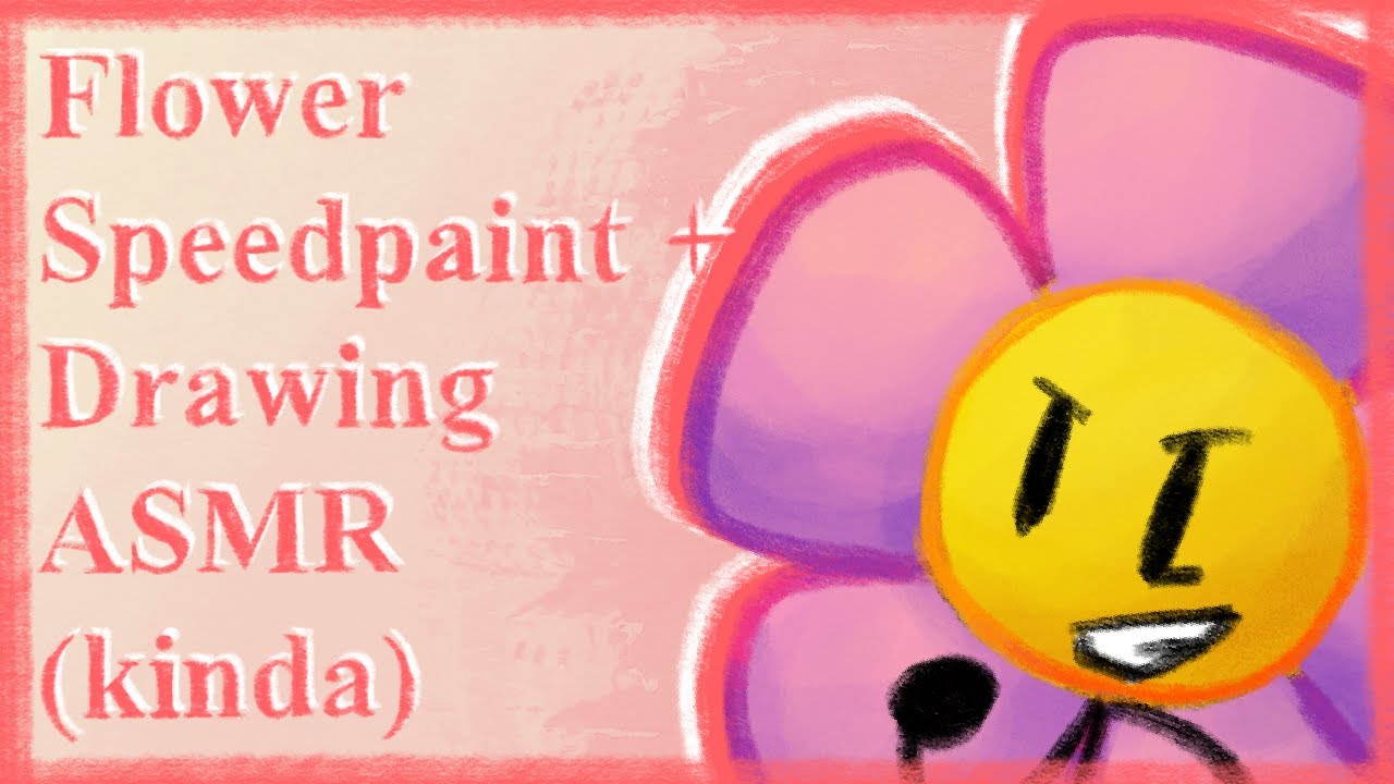 Flower BFDI Speedpaint & ASMR (sorta) #AOSFlowerContest