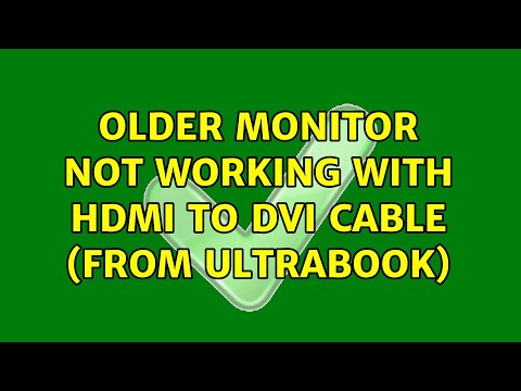 Older monitor not working with HDMI to DVI cable (from ultrabook) (2 Solutions!!)