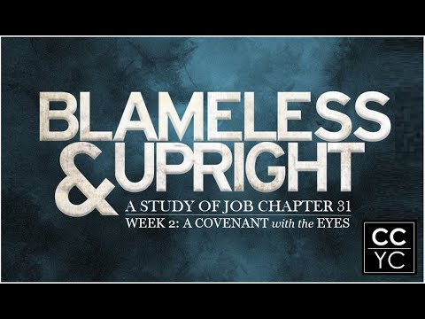 BLAMELESS & UPRIGHT (Job 31) Week 2: A Covenant with the Eyes