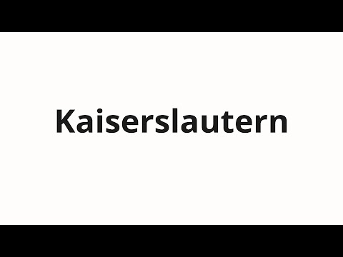 How to pronounce Kaiserslautern