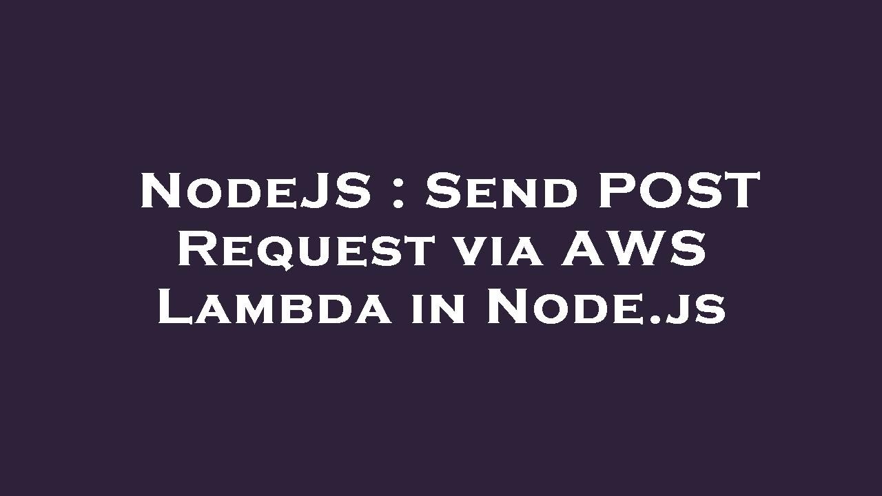NodeJS : Send POST Request via AWS Lambda in Node.js