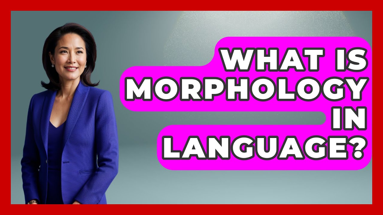 What Is Morphology In Language? - The Language Library