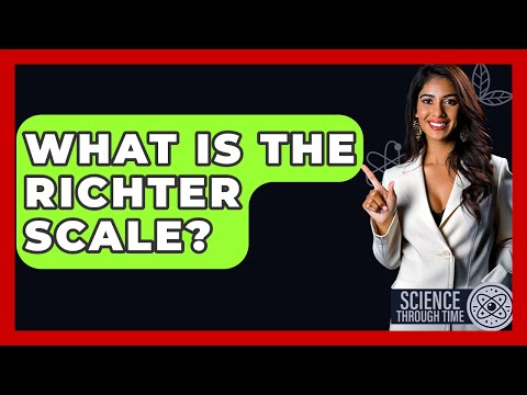 What Is The Richter Scale? - Science Through Time
