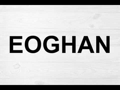 How To Pronounce Eoghan