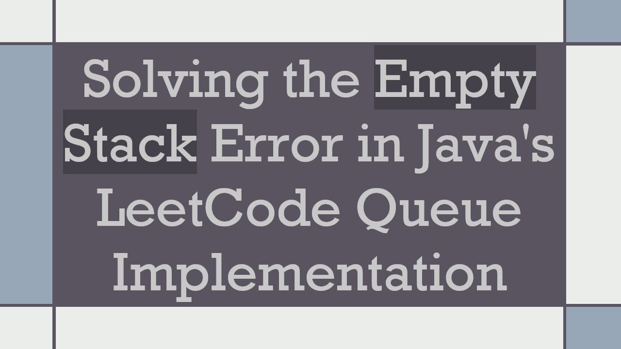 Solving the Empty Stack Error in Java's LeetCode Queue Implementation