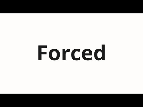 How to pronounce Forced