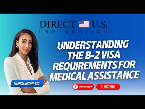 Understanding the B-2 Visa | Requirements for Medical Assistance | Direct U.S. Immigration