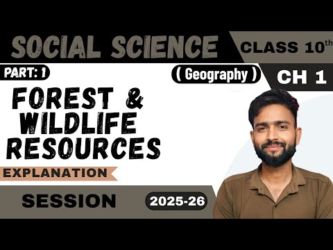 "Chapter 2: Forest and Wildlife Resources–Class 10 Social Science(Geography) | Detailed Explanation"