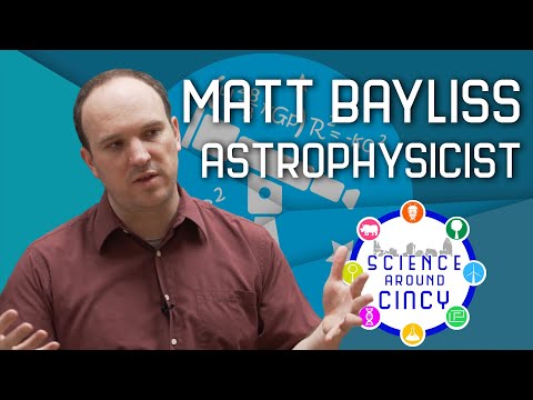 Science Around Cincy: Matt Bayliss - Astrophysicist