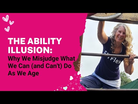The Ability Illusion: Why We Misjudge What We Can (and Can't) Do As We Age