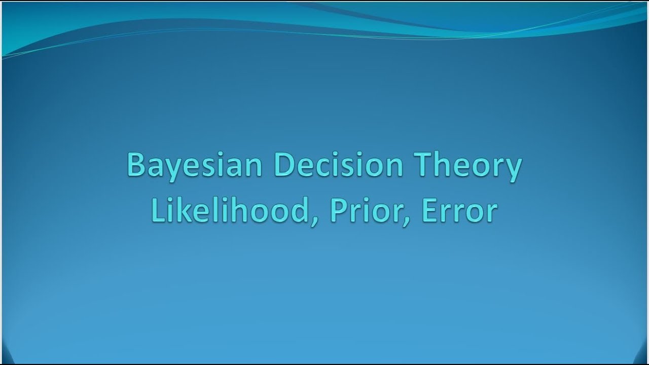 Bayesian Decision Theory : Likelihood Prior Error (E2)