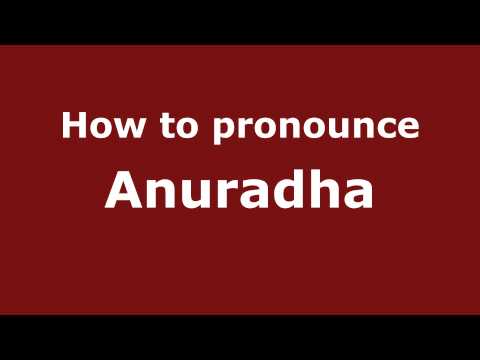 How to Pronounce Anuradha - PronounceNames.com
