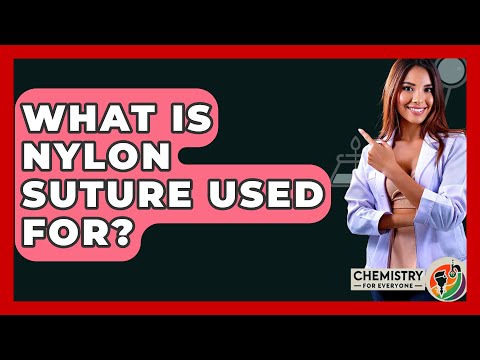 What Is Nylon Suture Used For? - Chemistry For Everyone