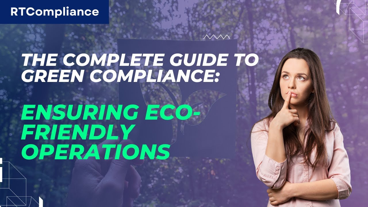 The Complete Guide to Green Compliance: Ensuring Eco-Friendly Operations