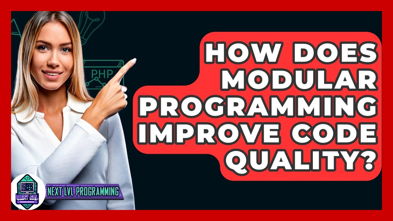 How Does Modular Programming Improve Code Quality? - Next LVL Programming
