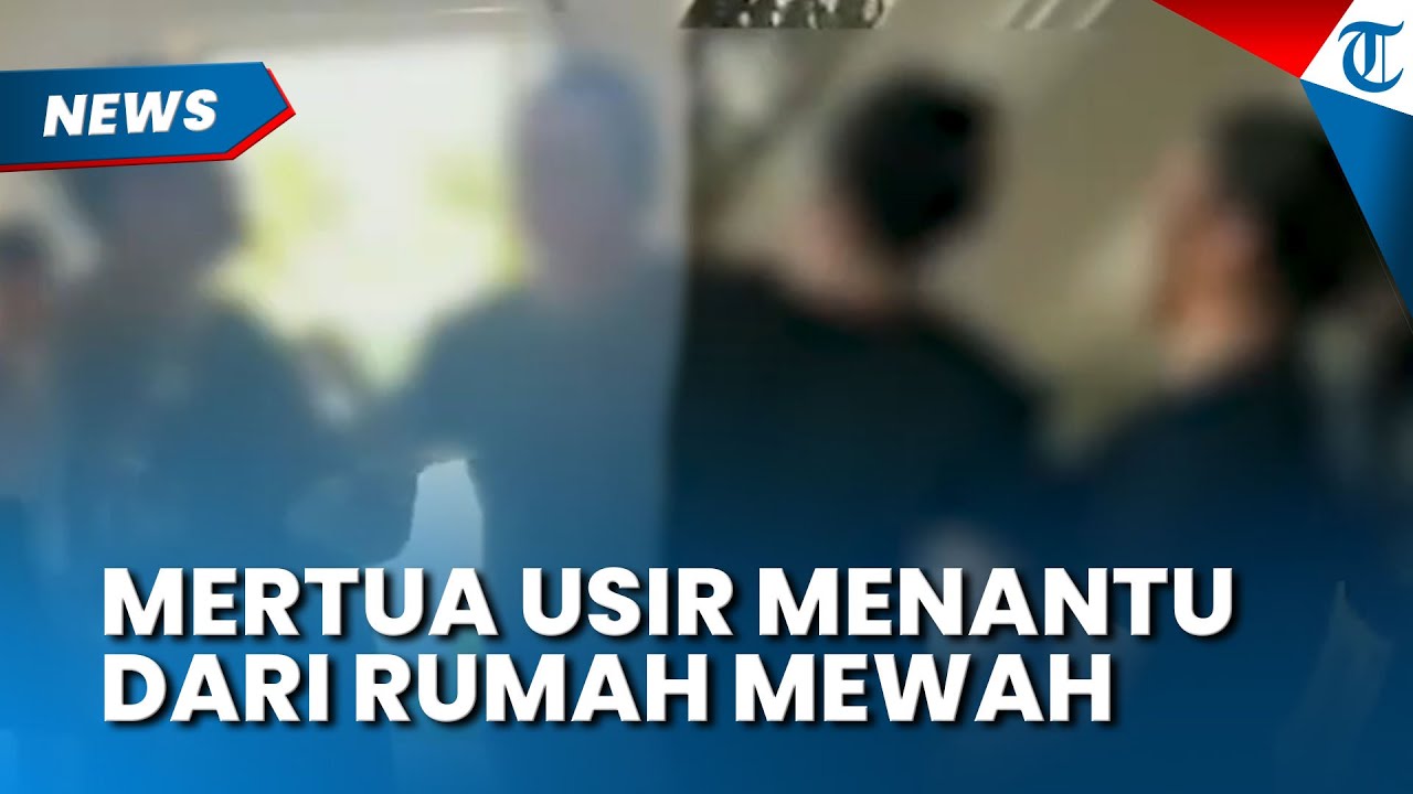 WADUH! Viral Aksi Mertua Usir Menantu dari Rumah Mewah, Diduga Gegara ...