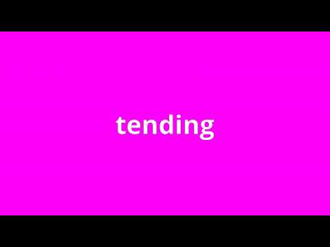what is the meaning of tending
