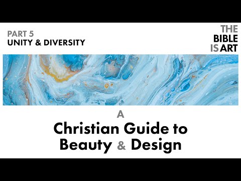 Unity & Diversity | A Christian Guide to Beauty and Design | Part 5