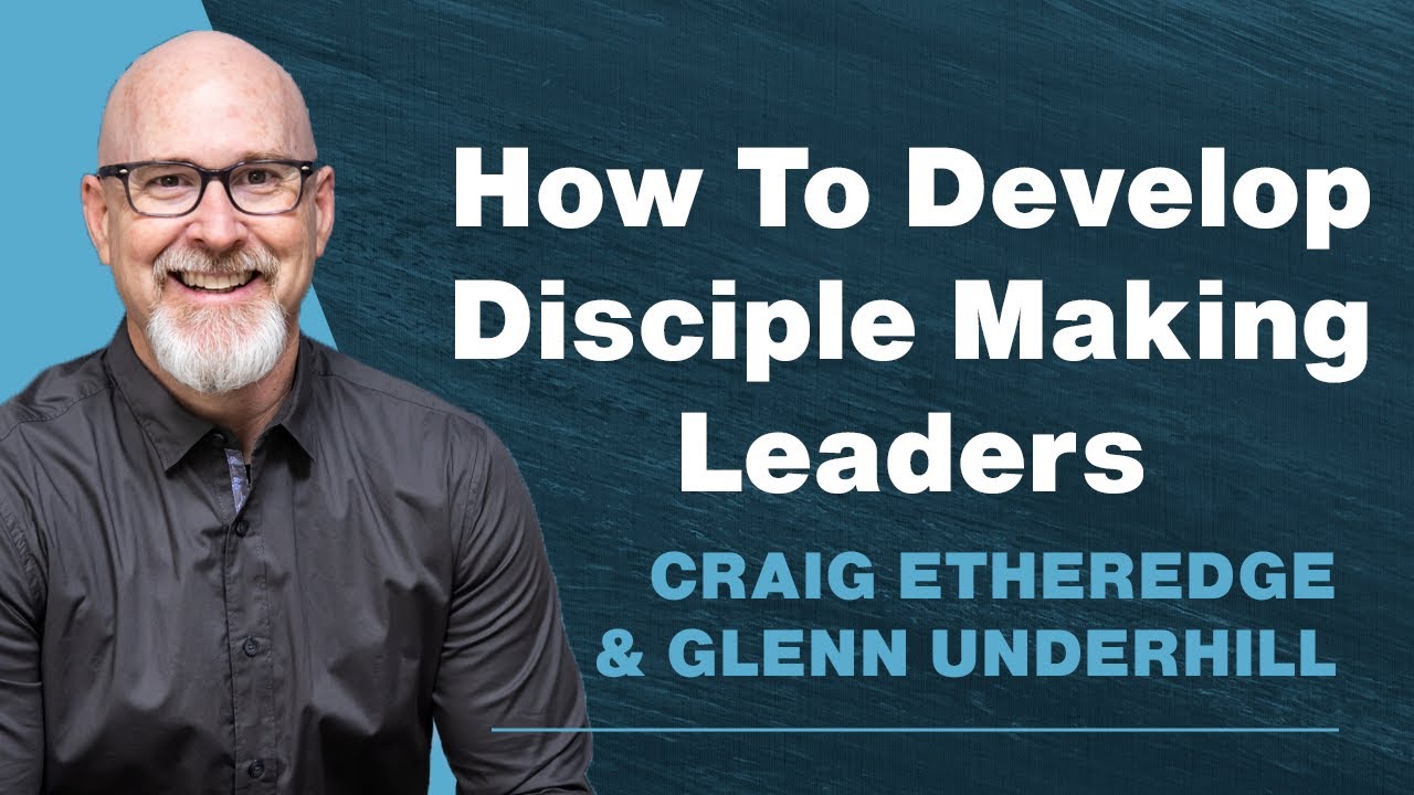 2 Tools To Develop Disciple Making Leaders - Craig Etheredge