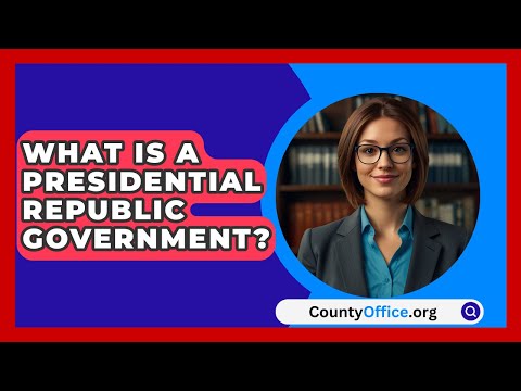 What Is A Presidential Republic Government? - CountyOffice.org