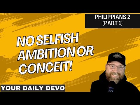 Nothing out of Selfish Ambition - Philippians 2:1-4 - Daily Devos!