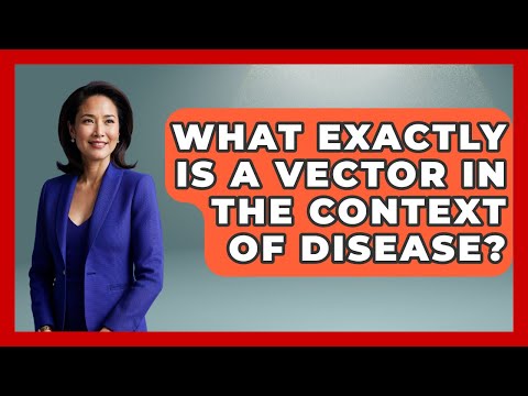 What Exactly Is A Vector In The Context Of Disease? - The Geography Atlas