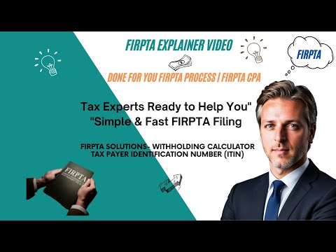 FIRPTA Explainer Video | Done For You FIRPTA Process | FIRPTA CPA