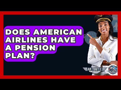 Does American Airlines Have A Pension Plan? - Air Traffic Insider