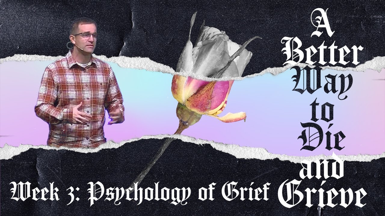 A Better way to Grieve: Psychology of Grief - Corey Bullock - Envoy Church
