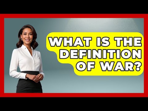 What Is The Definition Of War? - The Ethical Compass
