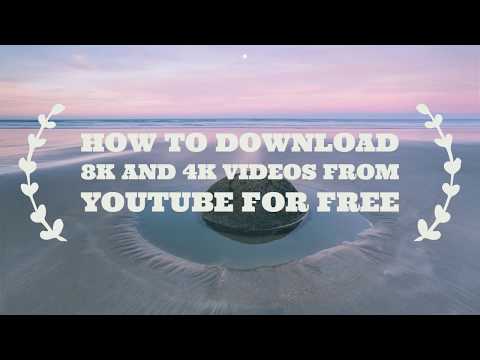 how to download 8k and 4k videos from youtube