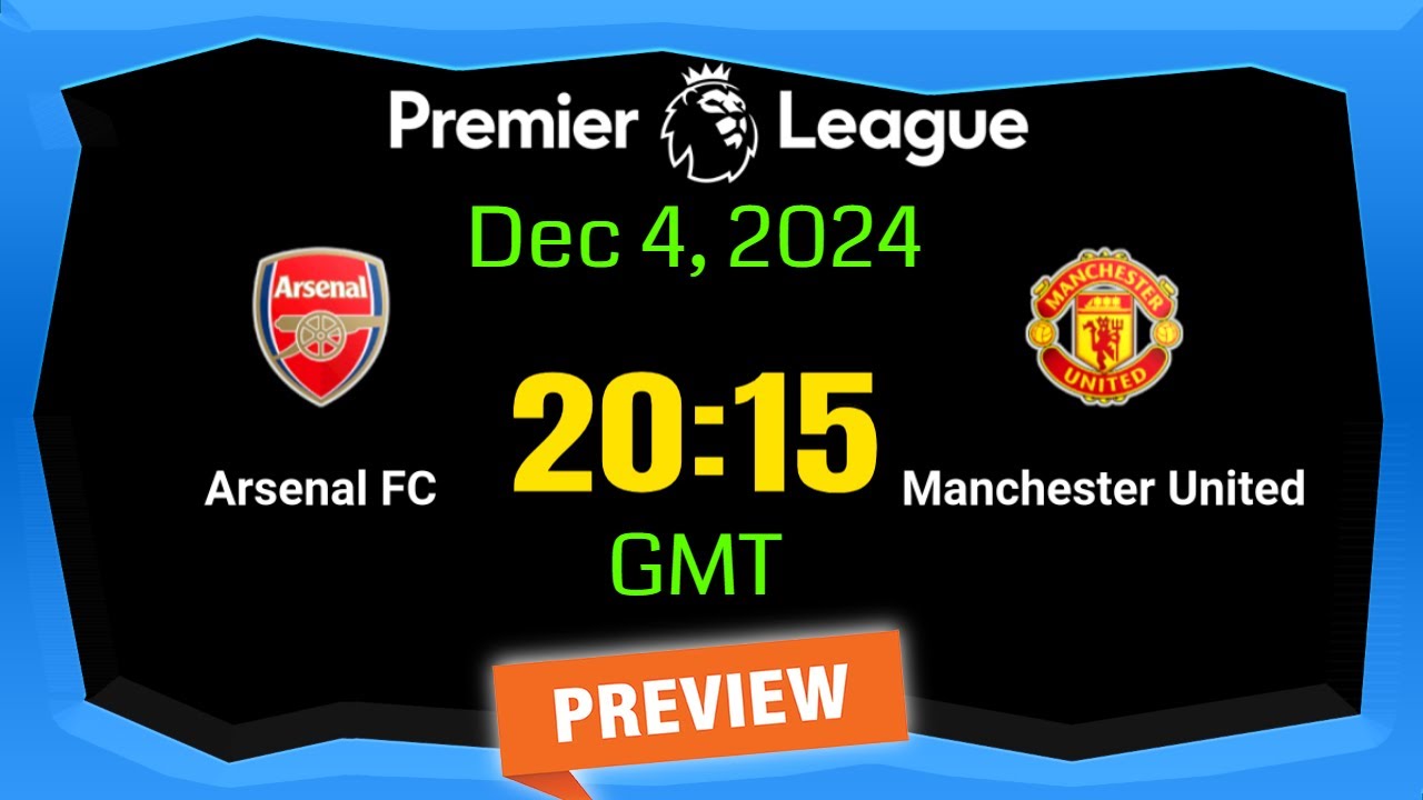 Premier League | Arsenal vs Manchester United - prediction , team news ,lineups | Preview