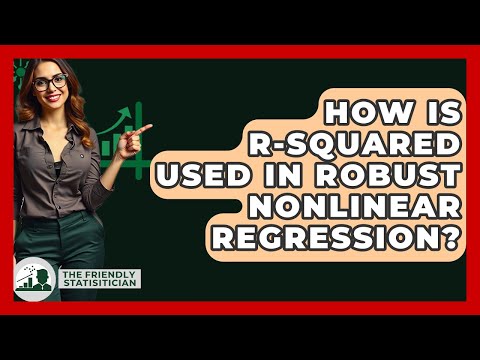How Is R-squared Used In Robust Nonlinear Regression? - The Friendly Statistician