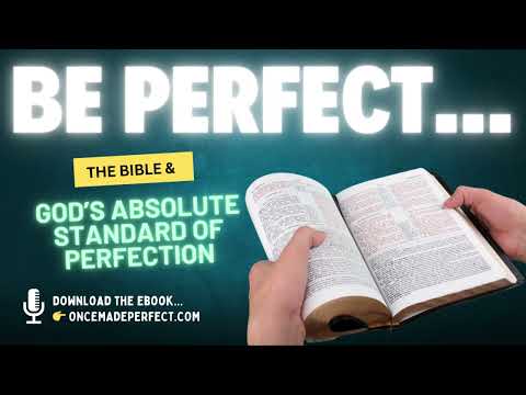 The Bible and God's Absolute Standard of Perfection | Once Made Perfect (1 of 28)