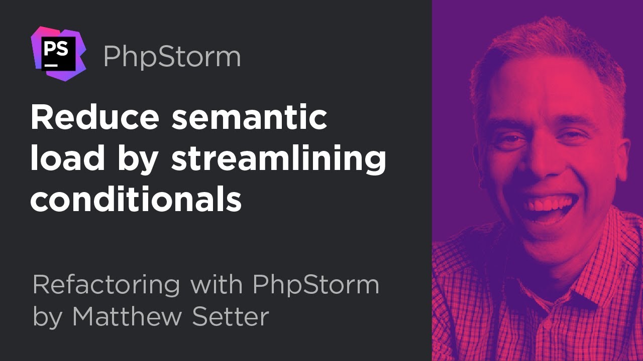Reduce Semantic Load by Streamlining Conditionals | Refactoring With PhpStorm by Matthew Setter #3
