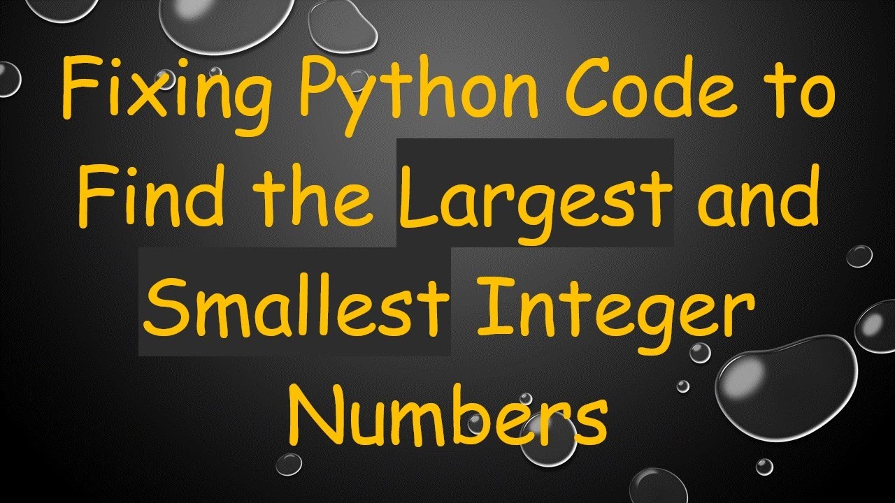 Fixing Python Code to Find the Largest and Smallest Integer Numbers