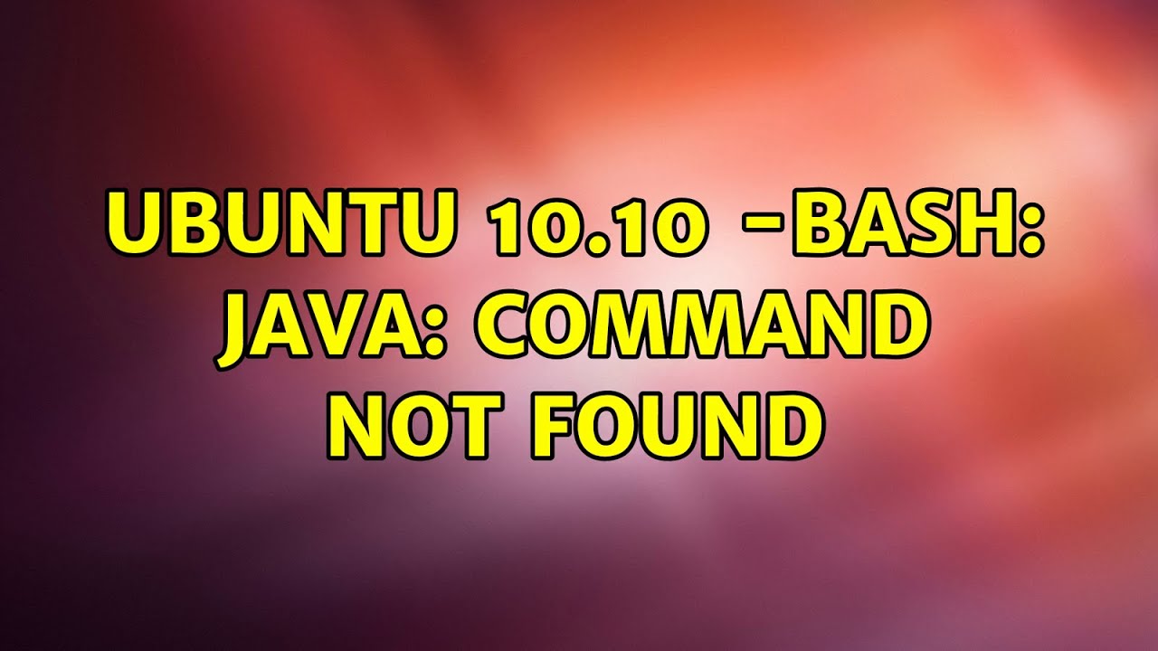 Ubuntu 10.10 -bash: java: command not found (3 Solutions!!)