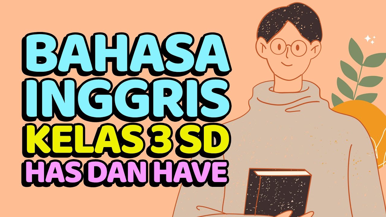 Bahasa Inggris Kelas 3 SD — Lesson 4: Has dan Have