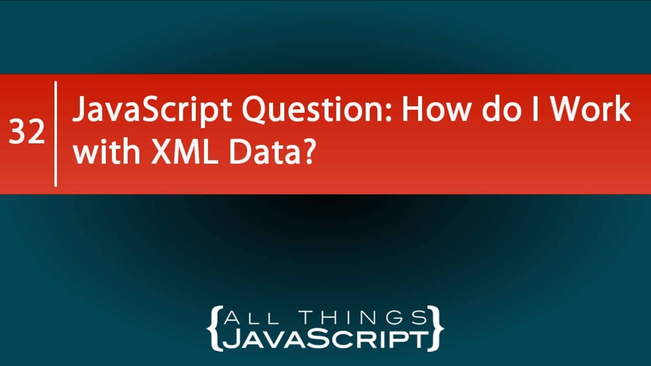 JavaScript Question: How do I Work with XML Data?