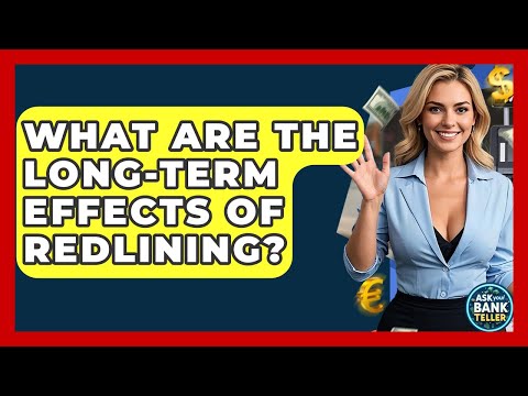 What Are The Long-term Effects Of Redlining? - Ask Your Bank Teller