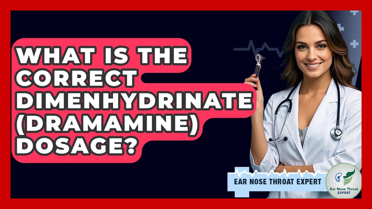 What Is The Correct Dimenhydrinate (Dramamine) Dosage? - Ear Nose Throat Expert