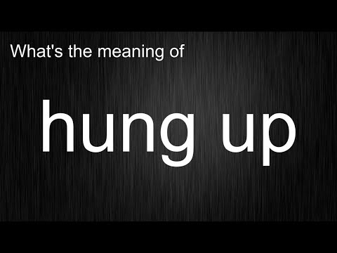 What Does "hung up" Really Mean? Full Explanation!